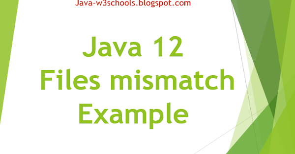 Java 12 Files mismatch Method Example to Compare two Files ...