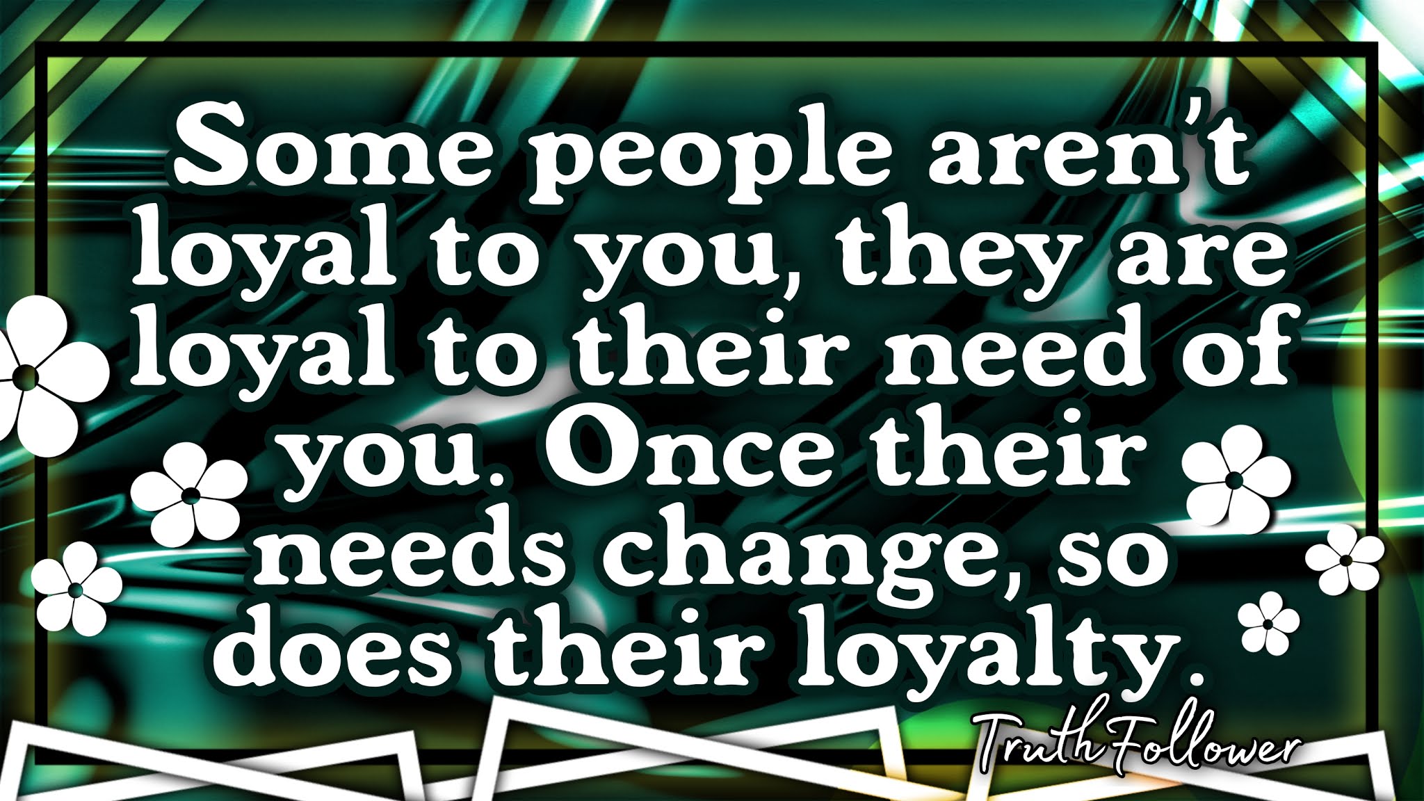 Hard lesson to learn, People aren't Loyal