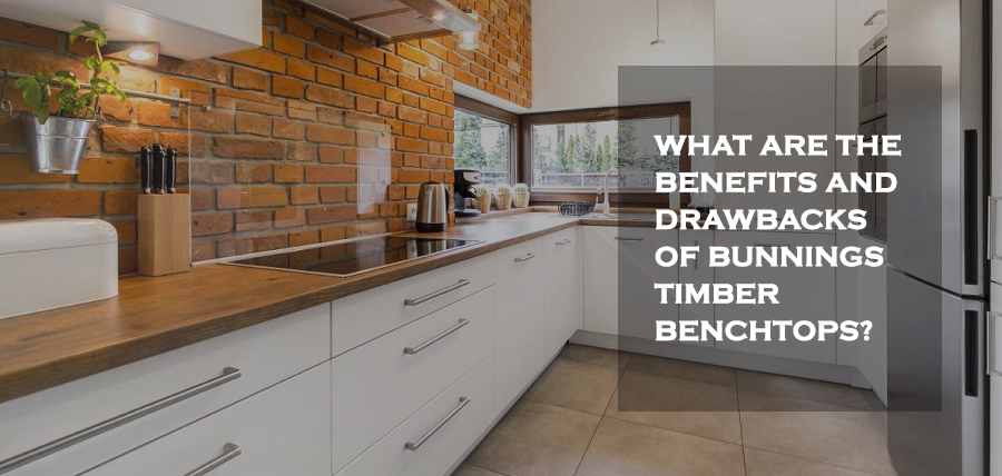 What are the Benefits and Drawbacks of Bunnings Timber Benchtops?