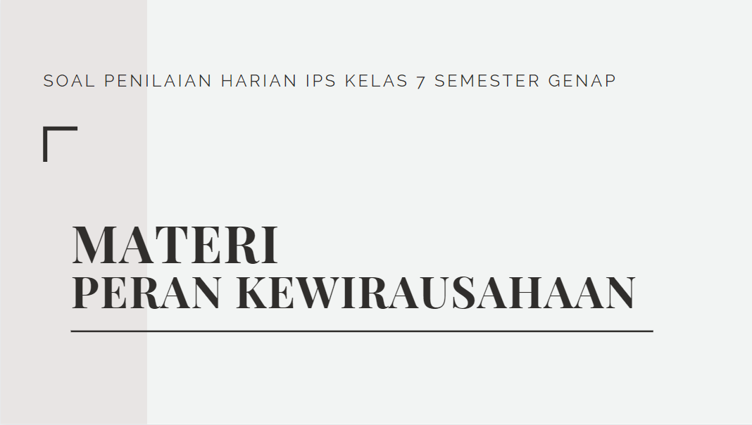 Soal Penilaian Harian IPS Kelas 7 Semester Genap Materi Peran Kewirausahaan - Soalpoint