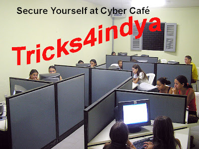 Secure Yourself at Cyber Café ~ Tricks4indya