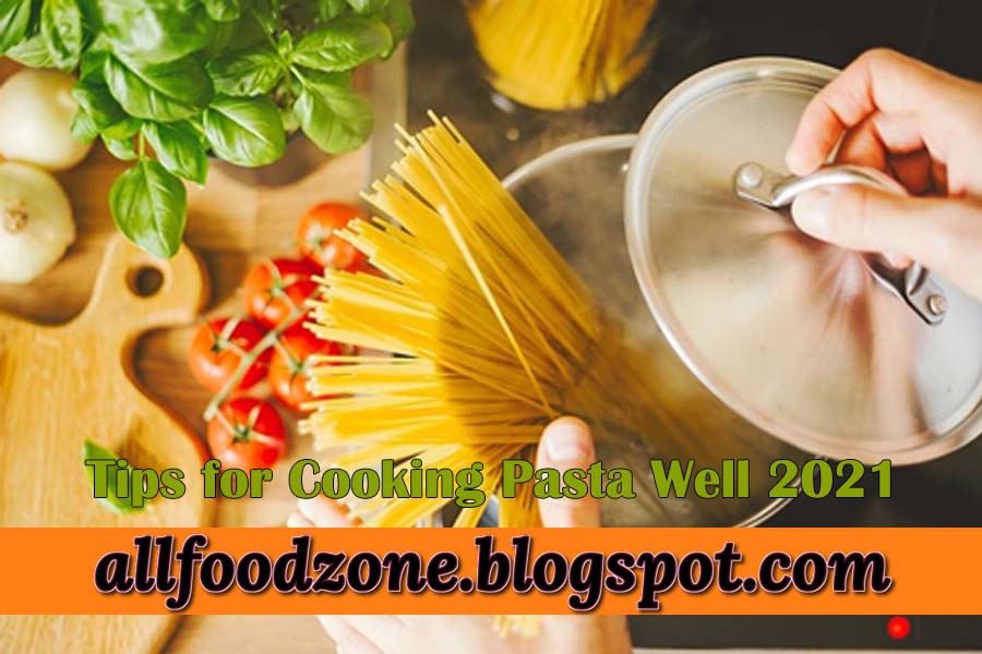Tips for Cooking Pasta Well 2021