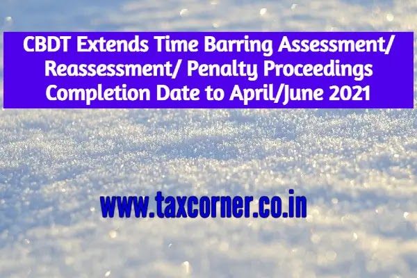 CBDT Extends Assessment/Reassessment/Penalty Completion Date to April ...