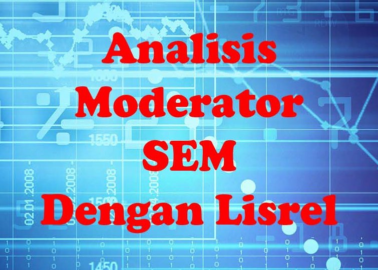 TUTORIAL STATISTIK: Analisis Model Moderator SEM dengan Lisrel