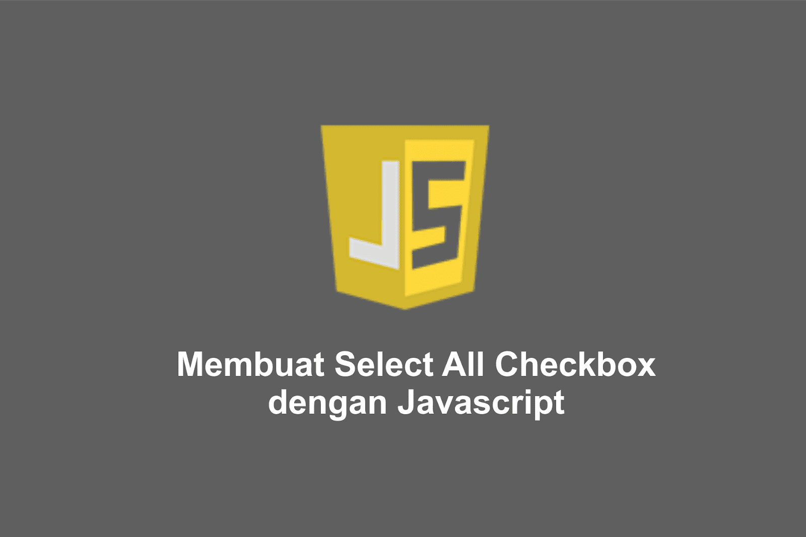 Membuat Select All Checkbox Dengan Javascript Mari Belajar Coding