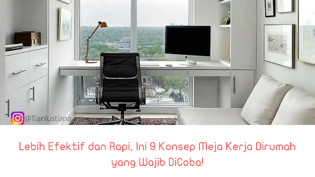 Lebih Efektif dan Rapi, Ini 9 Konsep Meja Kerja Dirumah yang Wajib ...