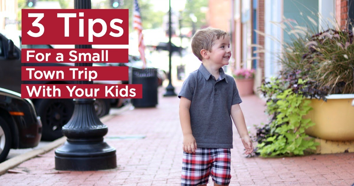 Lunchbox Dad: 3 Tips For a Small Town Trip With Your Kids