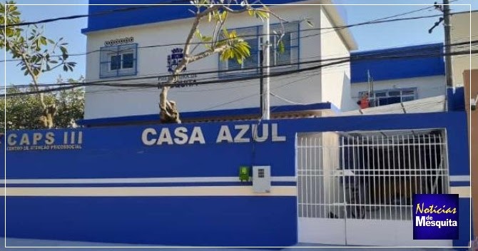 CAPS III Casa Azul já funciona em Mesquita | Notícias de Mesquita