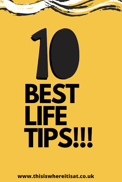 10 best life tips ~ THIS IS WHERE IT IS AT
