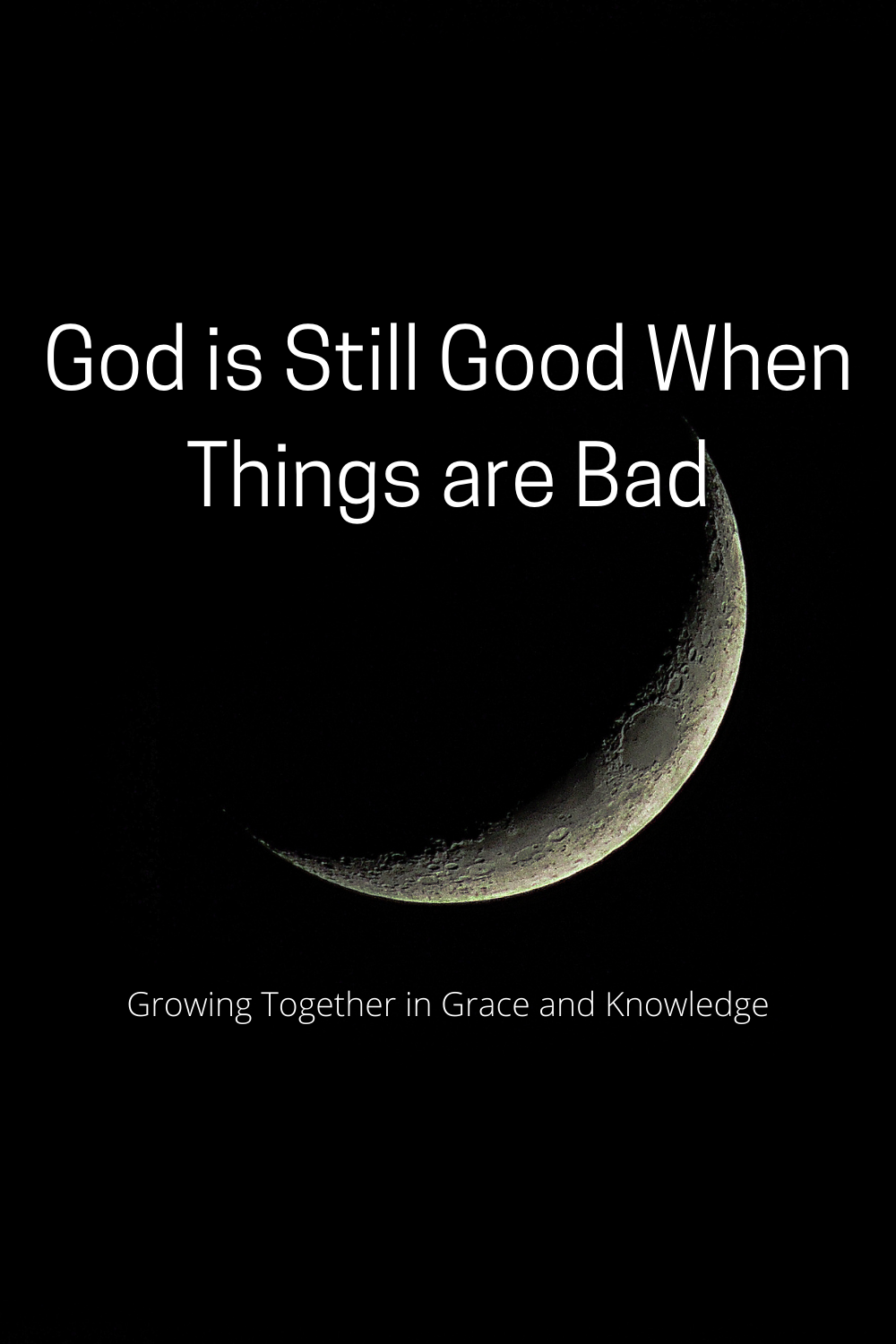 God is Still Good When Things are Bad
