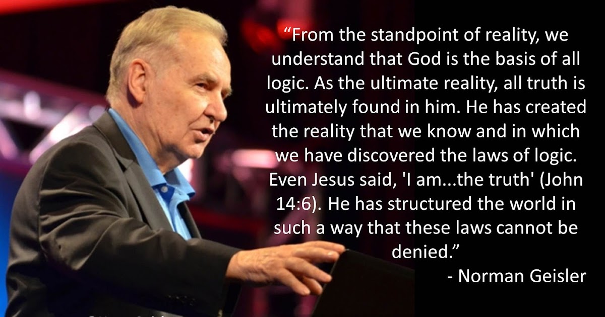 Faithful Thinkers: Norman Geisler- 10 Quotes on Logic and Christianity