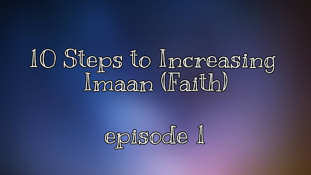 10 Steps to Increasing Imaan (Faith)