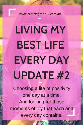 LIVING MY BEST LIFE EVERY DAY - UPDATE #2 - Cresting The Hill