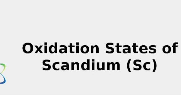 2022: Oxidation States of Scandium (Sc) [& Origin, Uses, Discovery ...