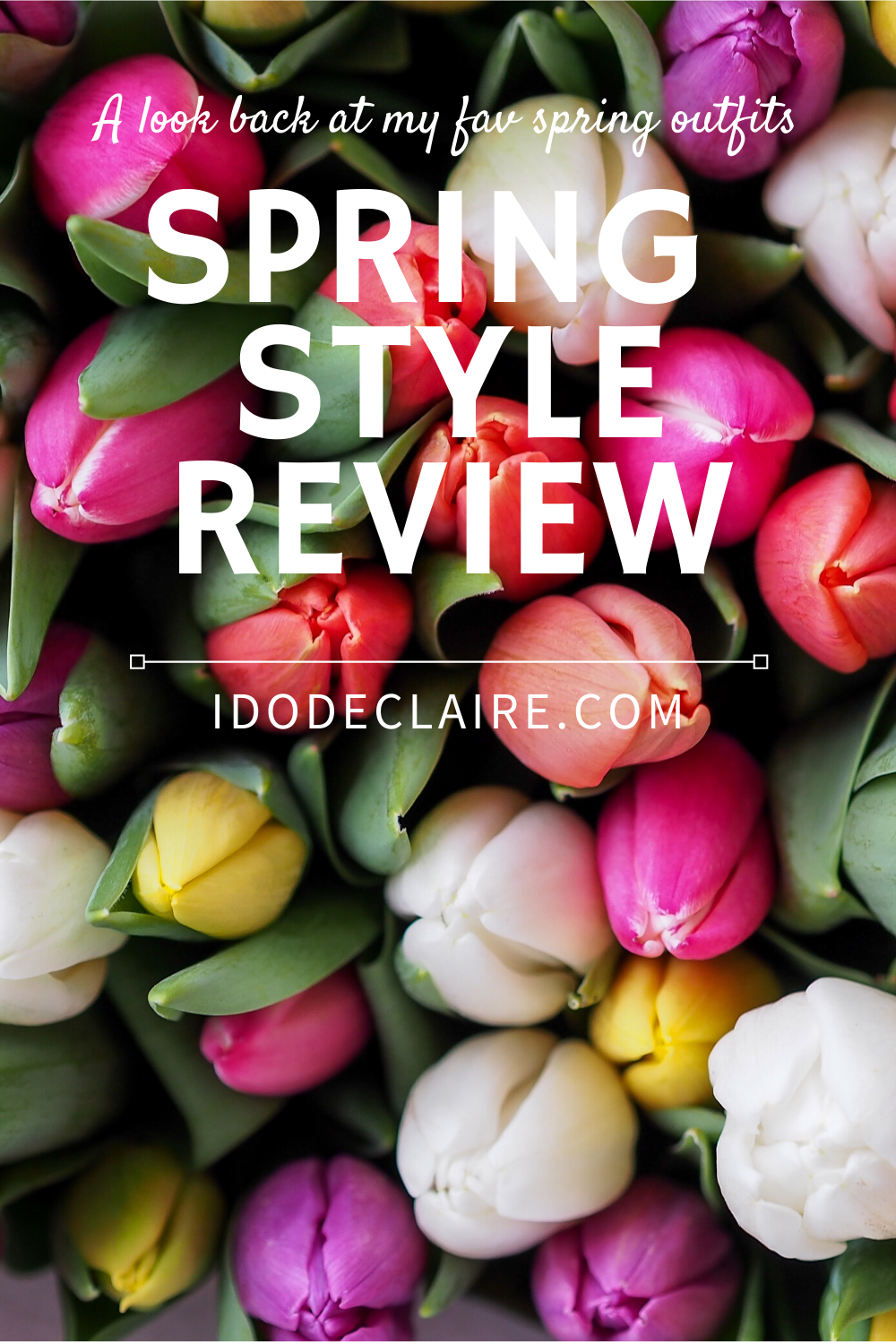 Spring Style in Review - I do deClaire