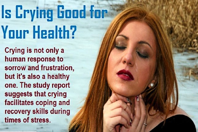 Is Crying Good for Your Health? -The scientific Study Says That It's ...