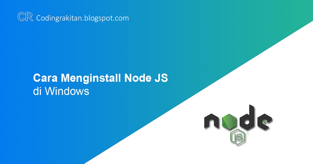 Cara Menginstall Node JS di Windows tahun 2019 ~ CODING RAKITAN ...