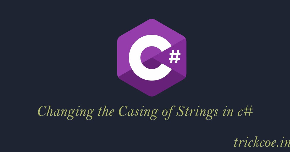 Changing the Casing of Strings | Visual C# - Free Source code Download & Tutorials-Trickcode