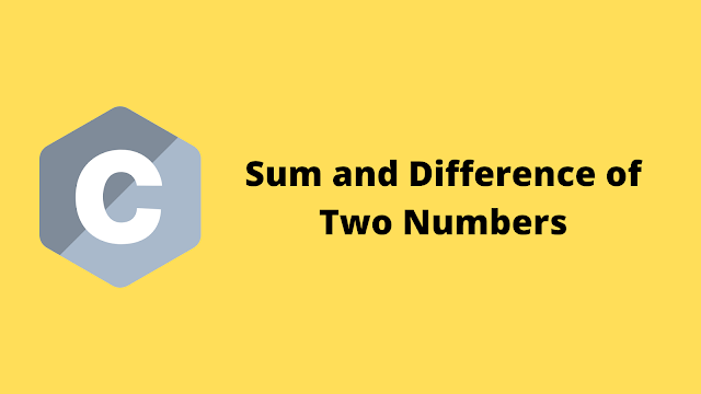 HackerRank Sum And Difference Of Two Numbers Solution In C HackerRank Sum And Difference Of Two Numbers Solution In C