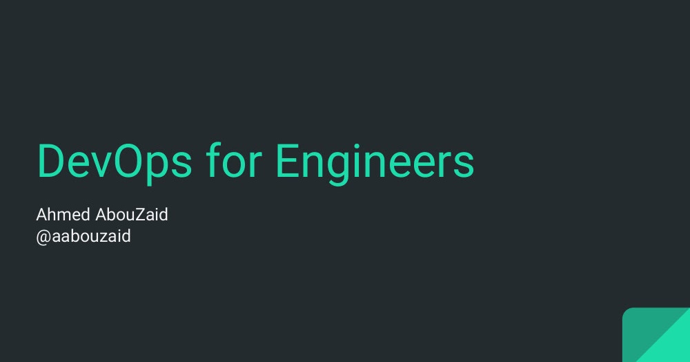 DevOps for Engineers - Presentation ~ Ahmed AbouZaid!