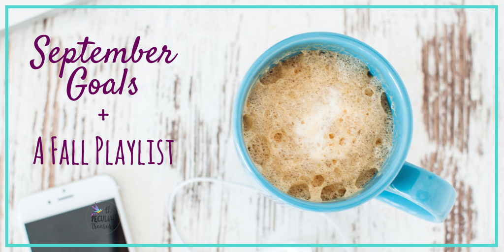 The Peculiar Treasure: September Goals + A Fall Playlist