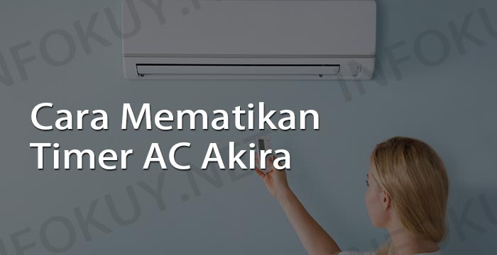 Cara Mudah Matikan Timer AC Akira Agar Rumahmu Tetap Sejuk Seharian - Infokuy