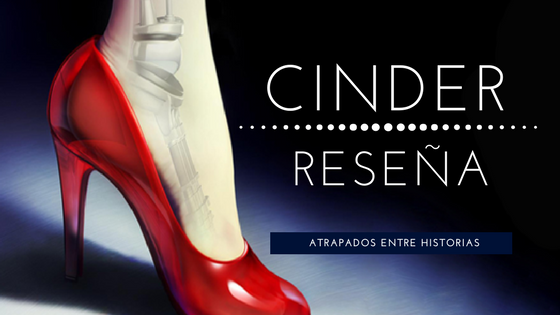 Cinder, Saga Crónicas Lunares #1 | Reseña. - Joy in stories