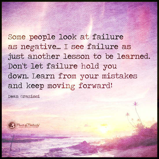 Some people look at failure as negative, I see failure as just another ...