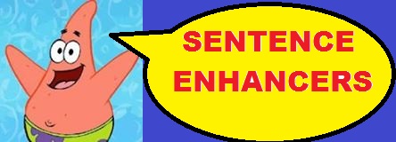 I'm So Glad My Suffering Amuses You: Sentence Enhancers