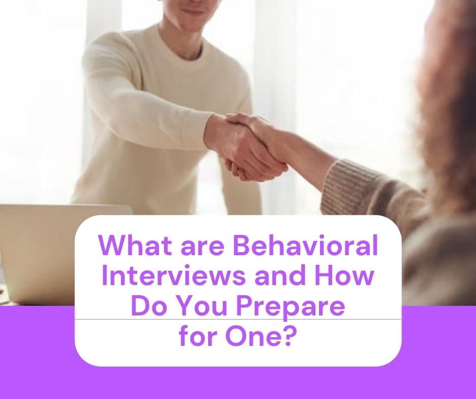 What are Behavioral Interviews and How Do You Prepare for One?