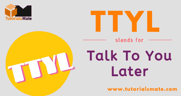 TTYL Full Form: What is the full form of TTYL? - TutorialsMate