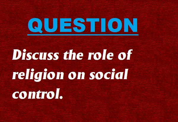 Discuss the role of religion on social control. - M.M.R cse