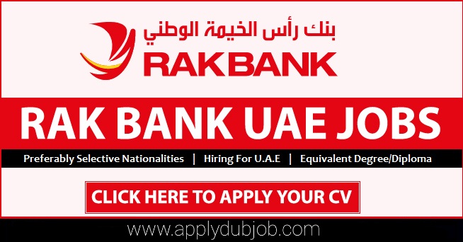 Rak Bank Careers in Dubai- RAK BANK Requires Staff In UAE