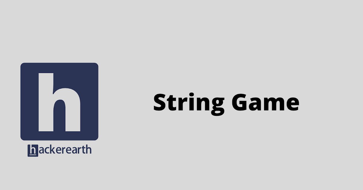 HackerEarth String Game Problem Solution HackerEarth String Game Problem Solution