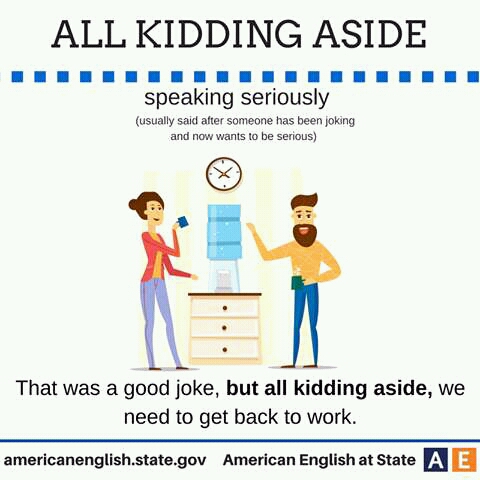 Learn English / E. Idioms / 008. All kidding aside