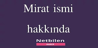 Mirat isminin Anlamı Nedir Ne Demektir? Mirat ismi caiz mi - Netbilen Haber