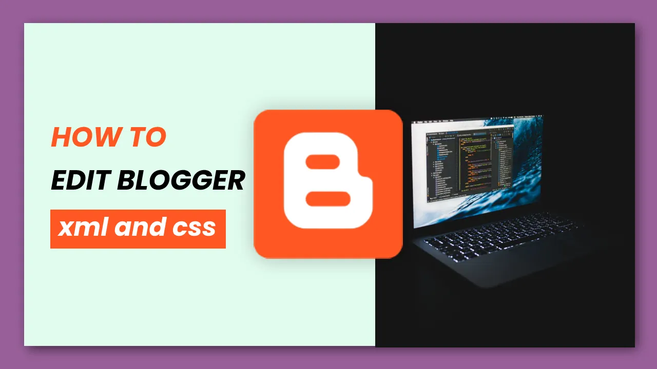 How To Edit Blogger Template XML And CSS | RUSTCODE