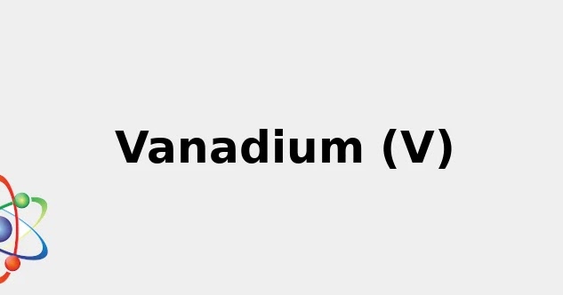 Atomic Symbol for Vanadium (& Cool facts: Sources, Color, Uses and more ...