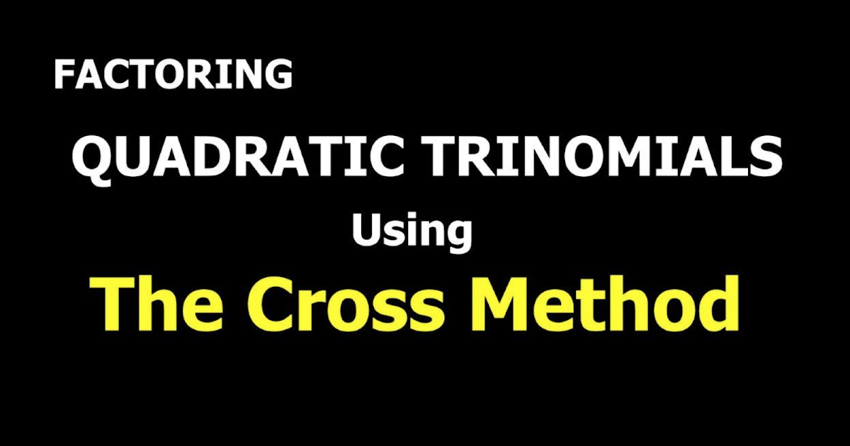 The Cross Method of Factoring Quadratic Trinomials | Algebra ~ Math ...