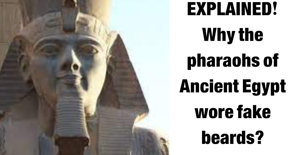 Explained Why The Pharaohs Of Ancient Egypt Wore Fake Beards