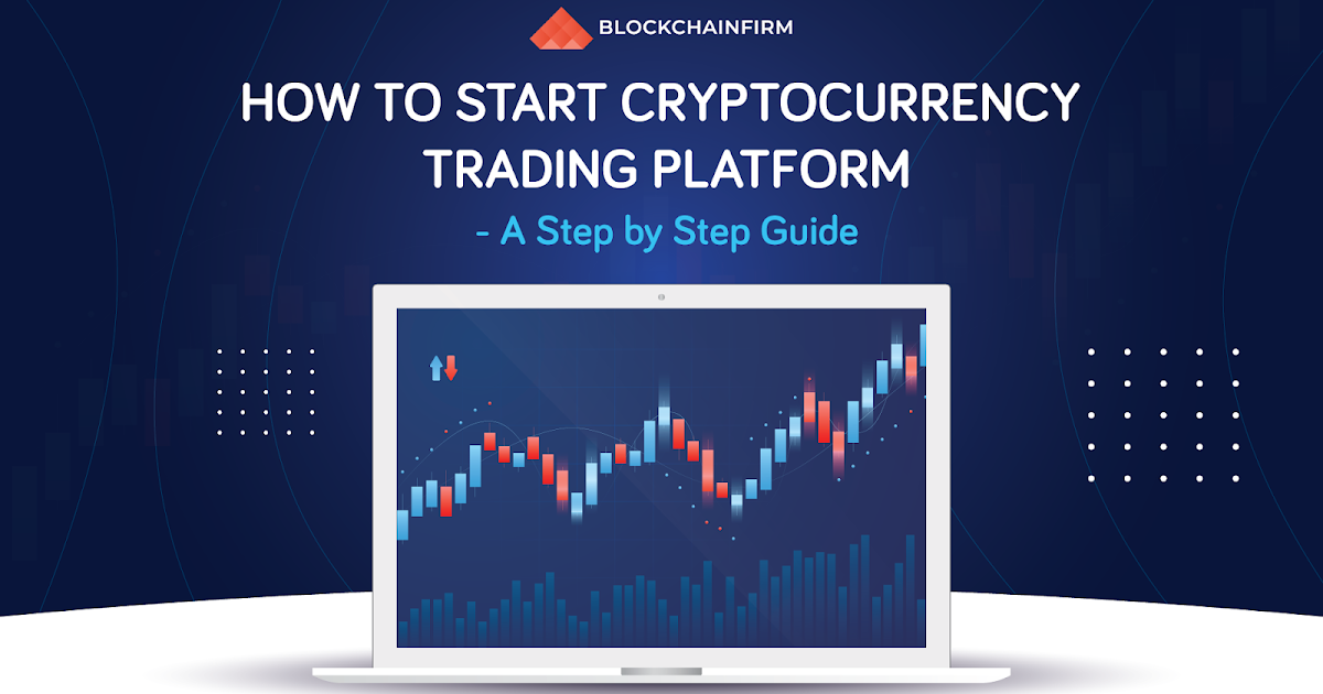 How to Start a Cryptocurrency Trading Platform