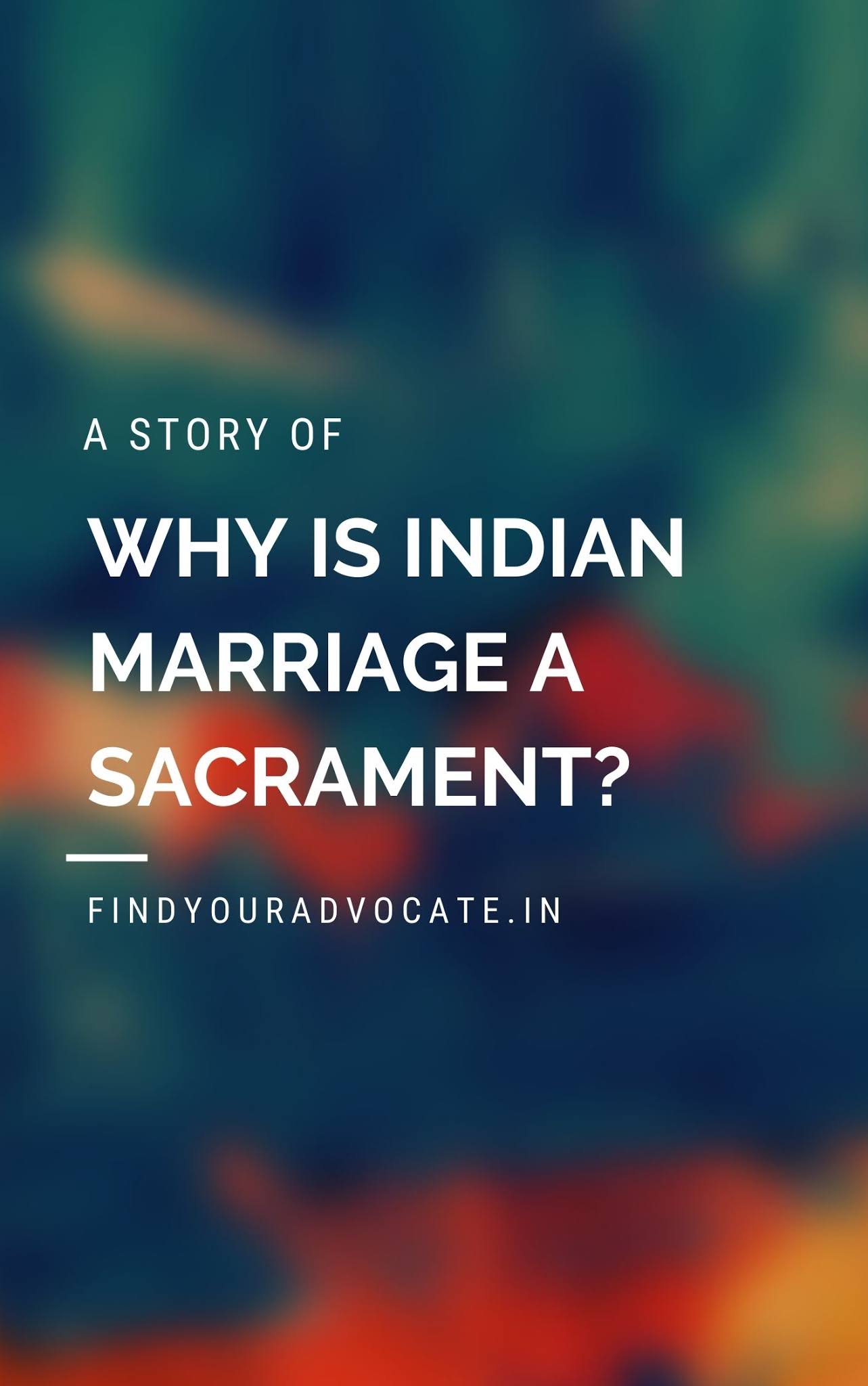 Why Is Indian Marriage A Sacrament Find Your Advocate why-is-indian-marriage-a-sacrament-find-your-advocate