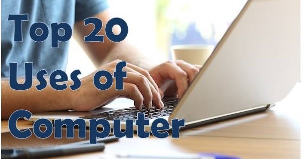Top 20 uses of computer:
