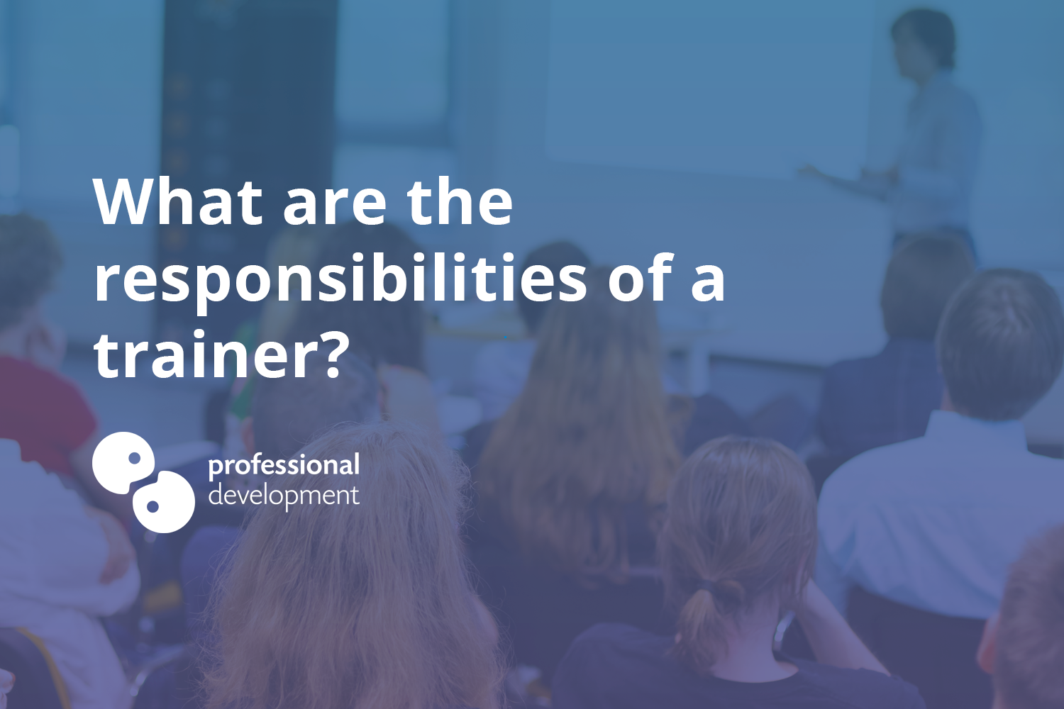 What are the responsibilities of a trainer?