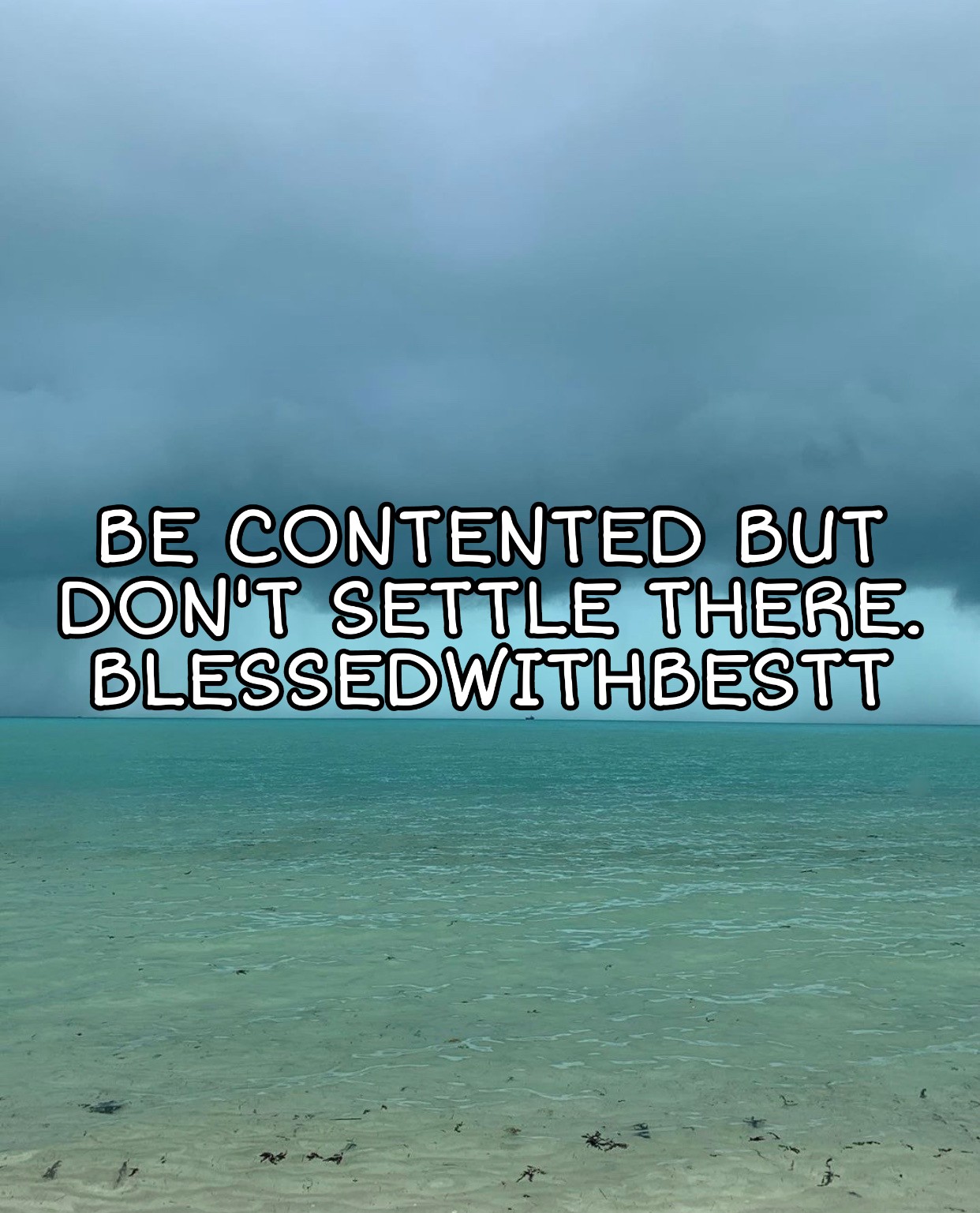 BE CONTENTED BUT DON'T SETTLE THERE. BLESSEDWITHBESTT