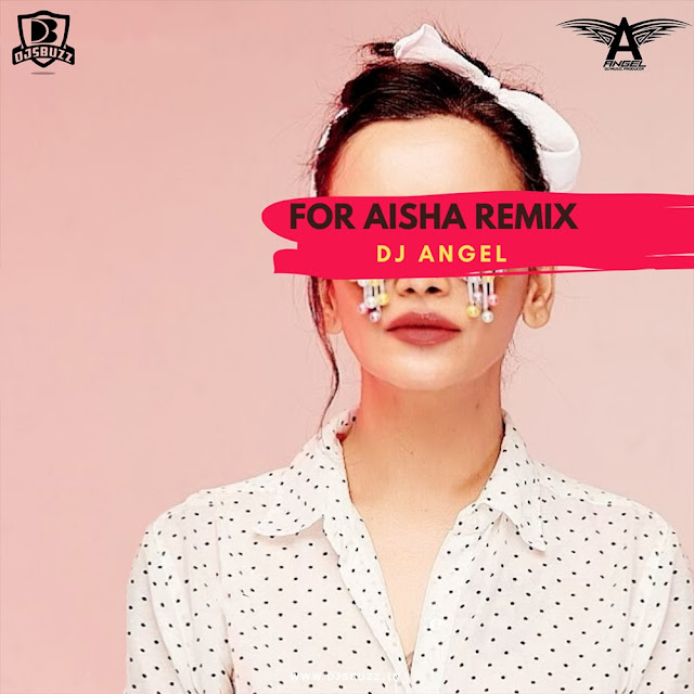 For Aisha (Remix) - DJ Angel - DJsBuzz