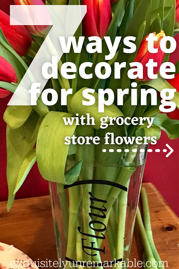 7 Ways Decorate For Spring With Grocery Store Flowers - Exquisitely ...