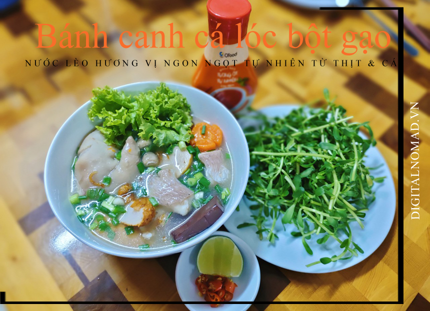 Bánh canh cá lóc bột gạo, nhờ nước lèo có hương vị thơm ngọt tự nhiên ...
