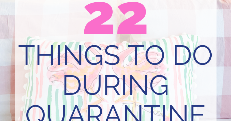 22 Things to Do During Quarantine | Let's Get Preppy