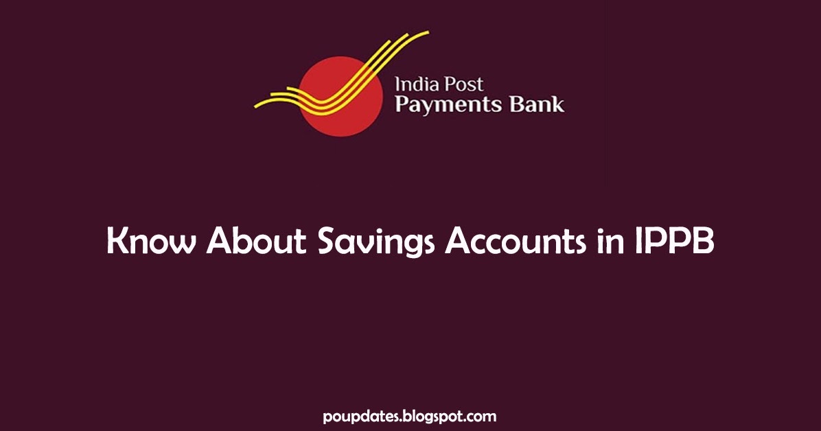 Savings Accounts in India Post Payments Bank (IPPB) - India Post Updates